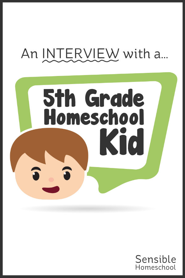 The Sensible Homeschool - An Interview with a 5th Grade Homeschool Kid
