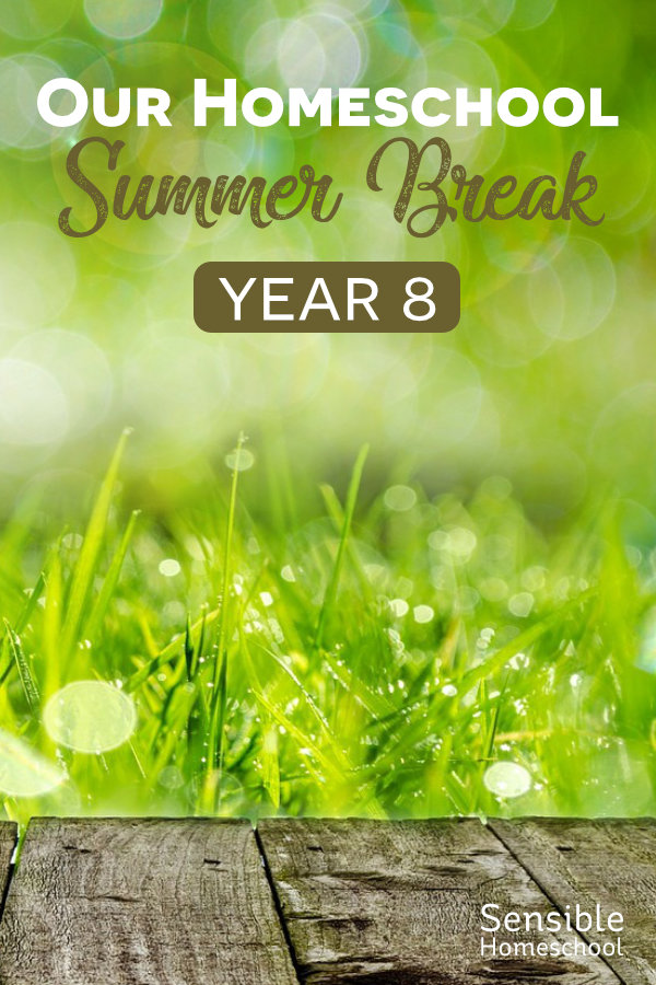 The Sensible Homeschool - Our Homeschool Summer Break – Year 8