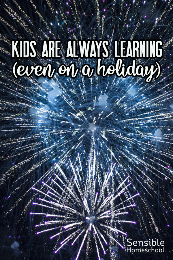 The Sensible Homeschool - Kids Are Always Learning (Even on a Holiday)